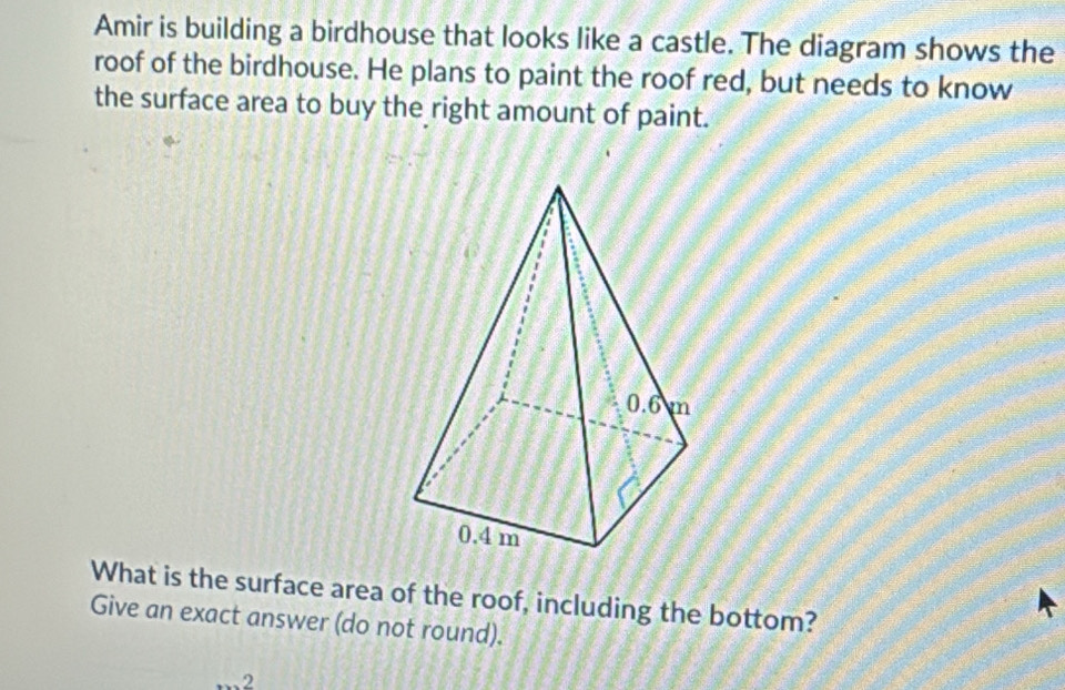 Solved: Amir is building a birdhouse that looks like a castle. The ...