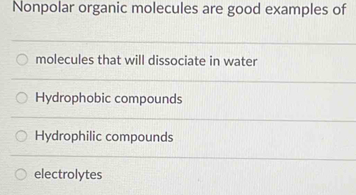 Solved: Nonpolar organic molecules are good examples of molecules that ...
