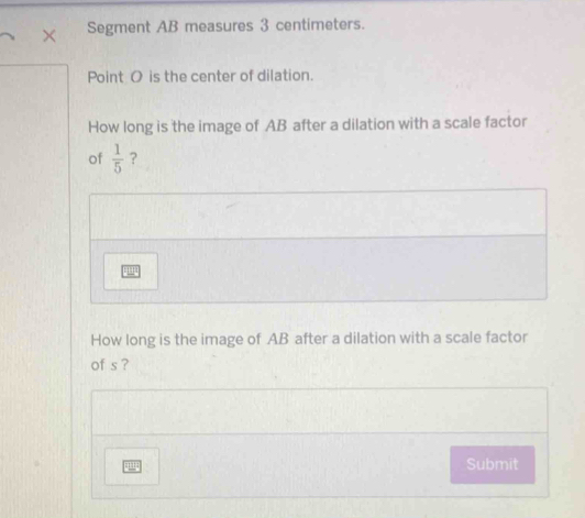 Solved: × Segment AB measures 3 centimeters. Point O is the center of dilation. How long is the ...