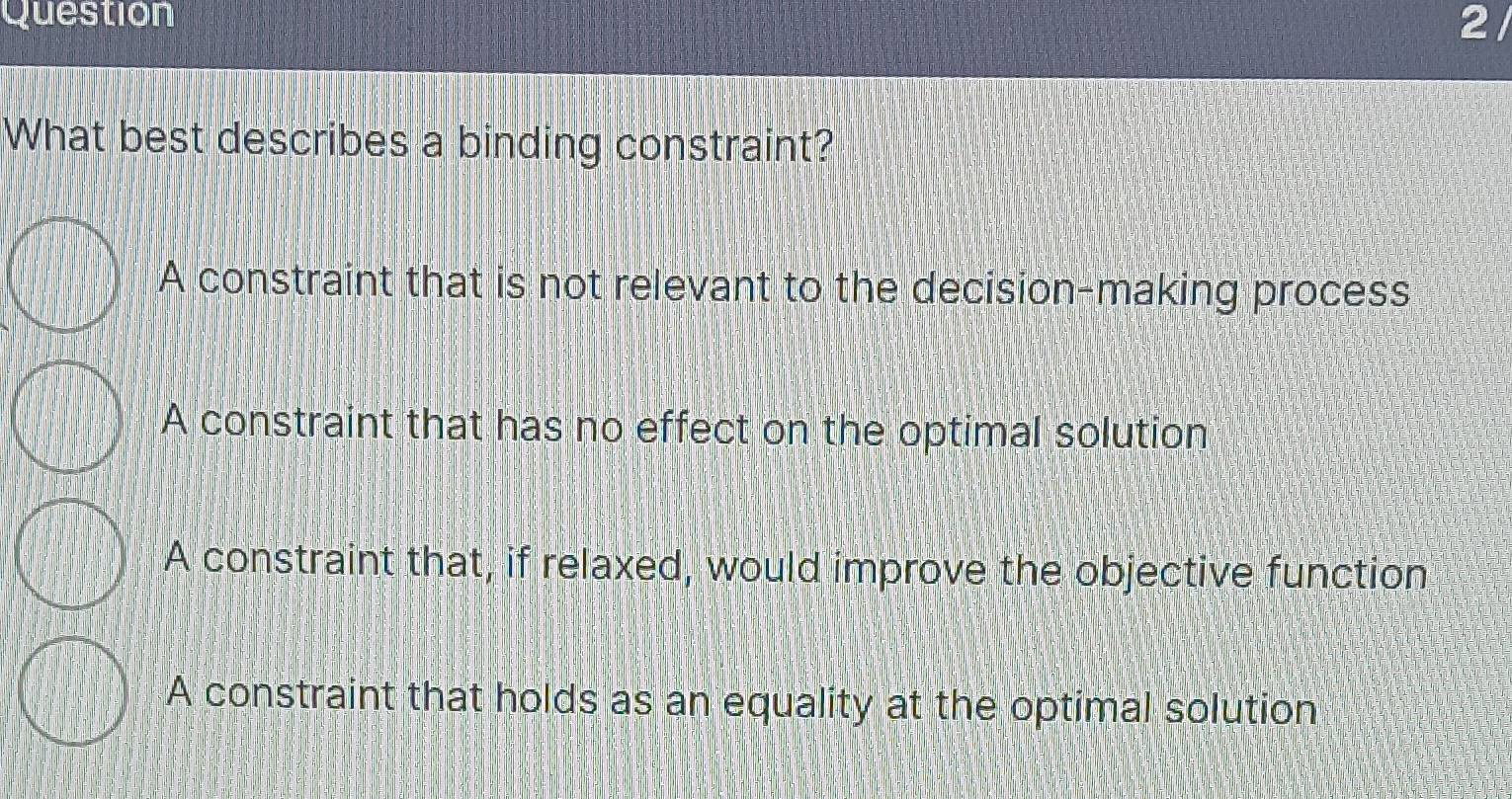 Solved: What best describes a binding constraint? A constraint that is ...