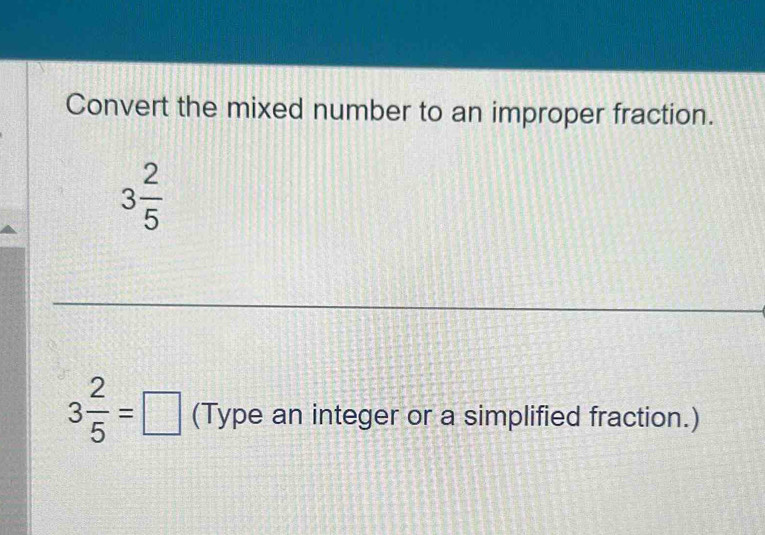 Solved: Convert the mixed number to an improper fraction. 3 2/5 3 2/5 ...