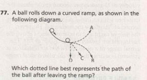 Solved: A ball rolls down a curved ramp, as shown in the following ...