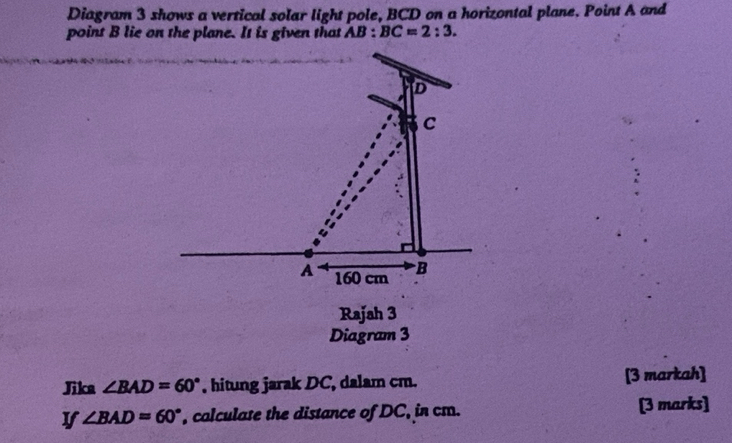 Selesai:Diagram 3 shows a vertical solar light pole, BCD on a ...
