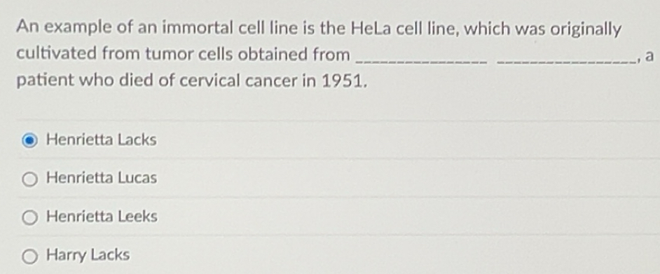 Solved: An example of an immortal cell line is the HeLa cell line ...