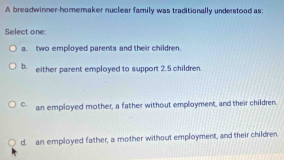 Solved: A breadwinner-homemaker nuclear family was traditionally ...