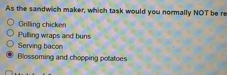 Solved: As the sandwich maker, which task would you normally NOT be re ...
