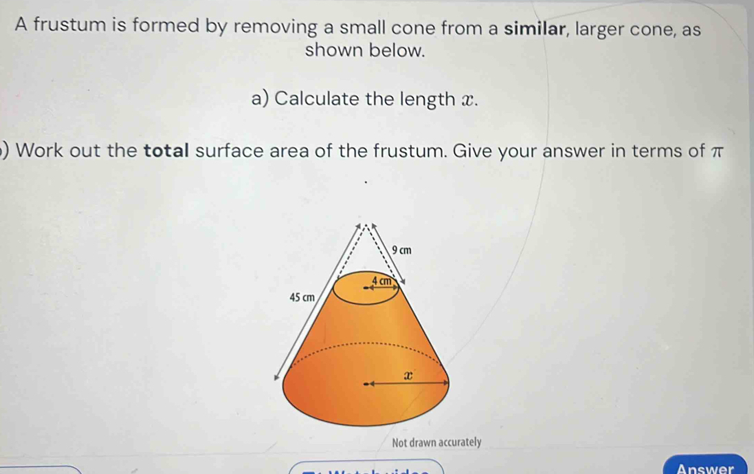 Solved: A frustum is formed by removing a small cone from a similar ...