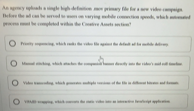 Gelöst:An agency uploads a single high-definition .mov primary file for ...