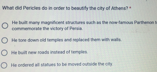 Solved: What did Pericles do in order to beautify the city of Athens ...