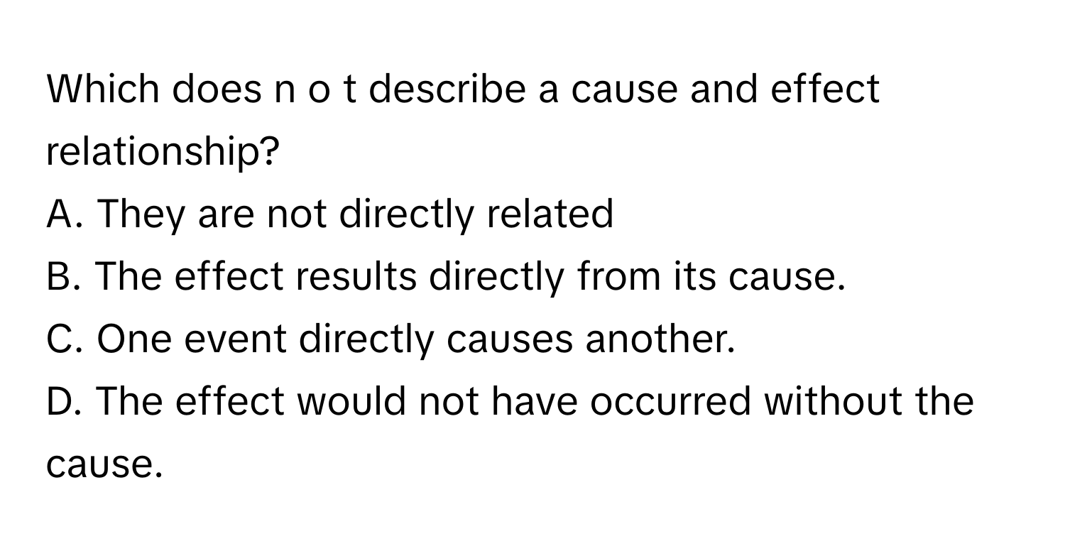 Solved: Which does n o t describe a cause and effect relationship? A ...