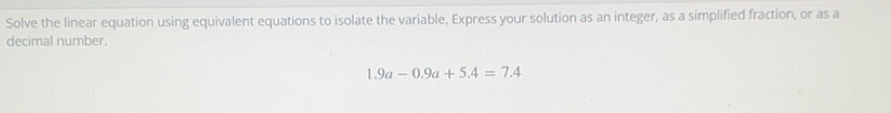 Solved: Solve the linear equation using equivalent equations to isolate ...
