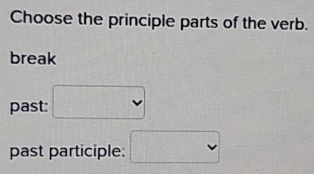 Solved: Choose the principle parts of the verb. break past: past ...