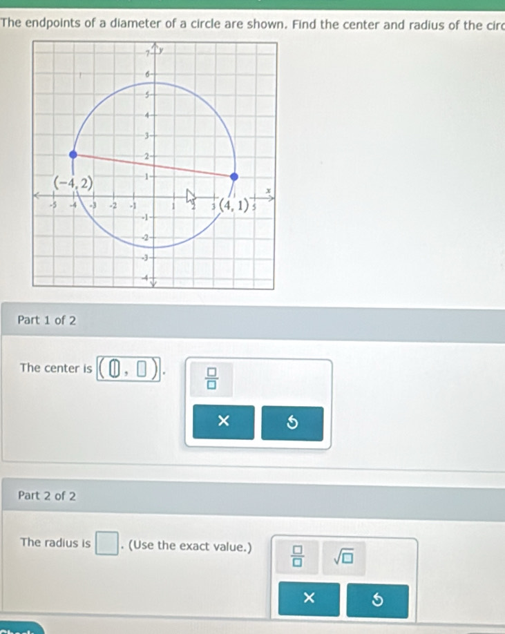 Solved: The endpoints of a diameter of a circle are shown. Find the ...
