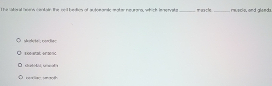 Solved: The lateral horns contain the cell bodies of autonomic motor ...