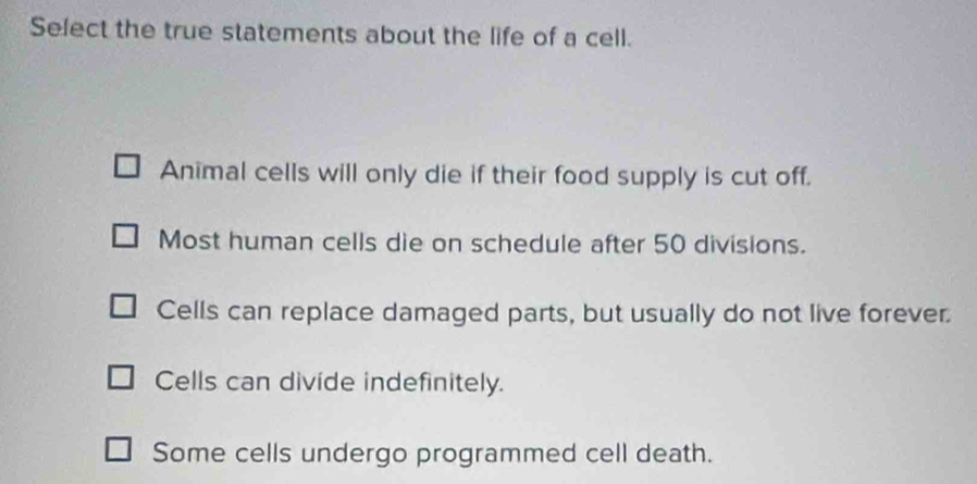 Solved: Select the true statements about the life of a cell. Animal ...