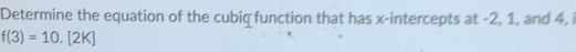 Solved: Determine the equation of the cubiq function that has x ...