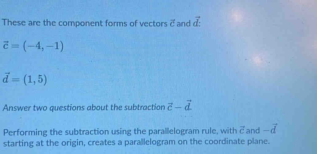 Solved: These are the component forms of vectors vector c and vector d ...