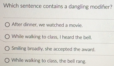 Solved: Which sentence contains a dangling modiñer? After dinner, we ...