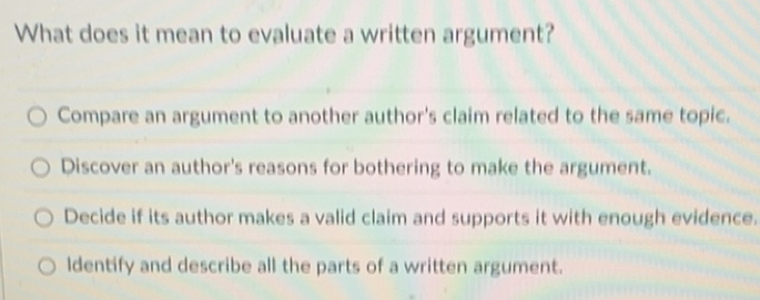 Solved: What does it mean to evaluate a written argument? Compare an ...