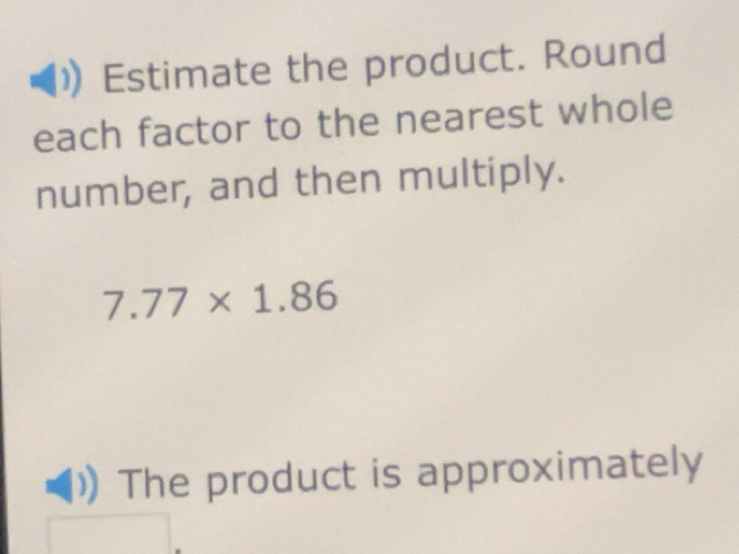 Solved: Estimate the product. Round each factor to the nearest whole ...