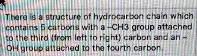 Solved: There is a structure of hydrocarbon chain which contains 5 ...