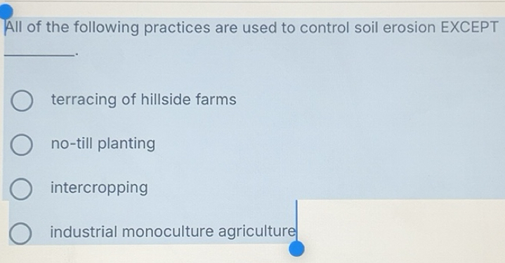 Solved: All of the following practices are used to control soil erosion ...