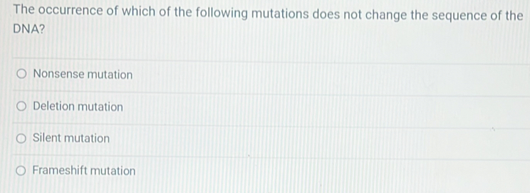 Solved: The occurrence of which of the following mutations does not change the sequence of the ...