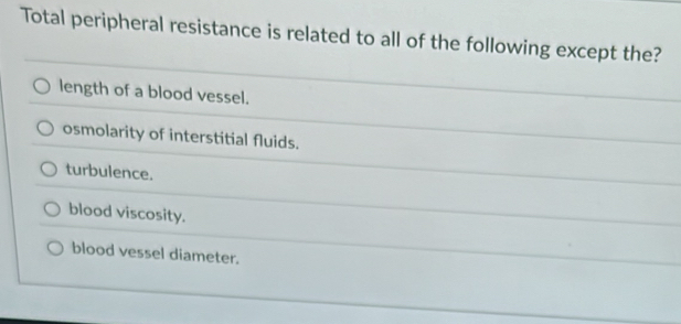 Solved: Total peripheral resistance is related to all of the following except the? length of a ...