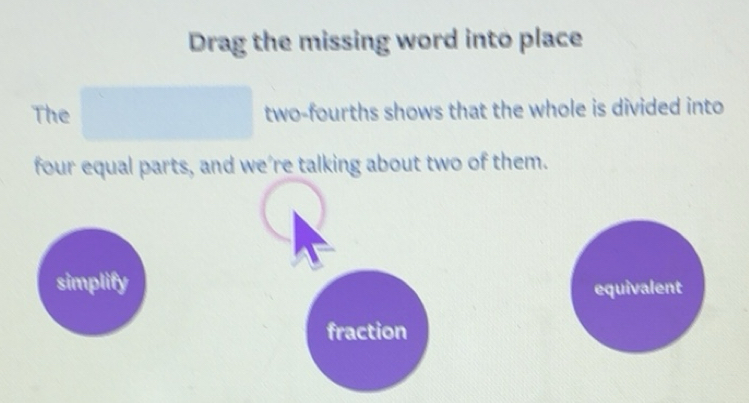 Solved: Drag the missing word into place The two-fourths shows that the ...