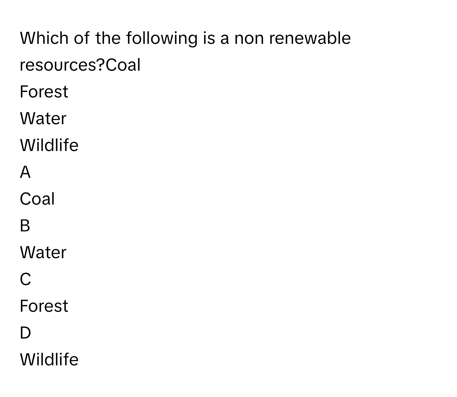 Solved: Which of the following is a non renewable resources?Coal Forest ...