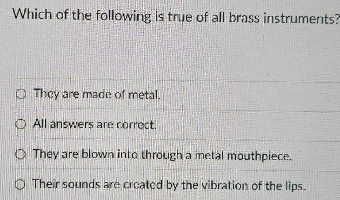 Solved: Which of the following is true of all brass instruments? They ...