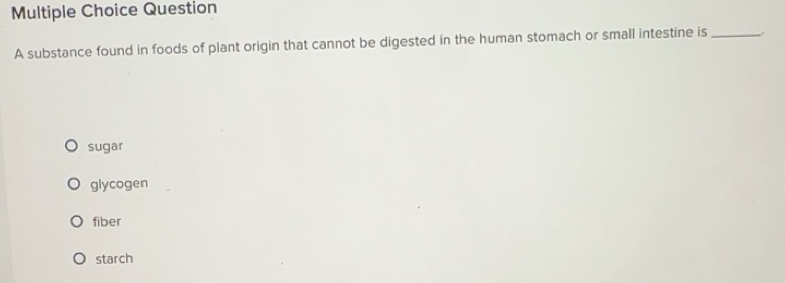 Solved: substance found in foods of plant origin that cannot be ...