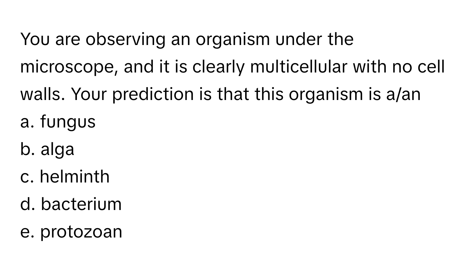 Solved: You are observing an organism under the microscope, and it is ...