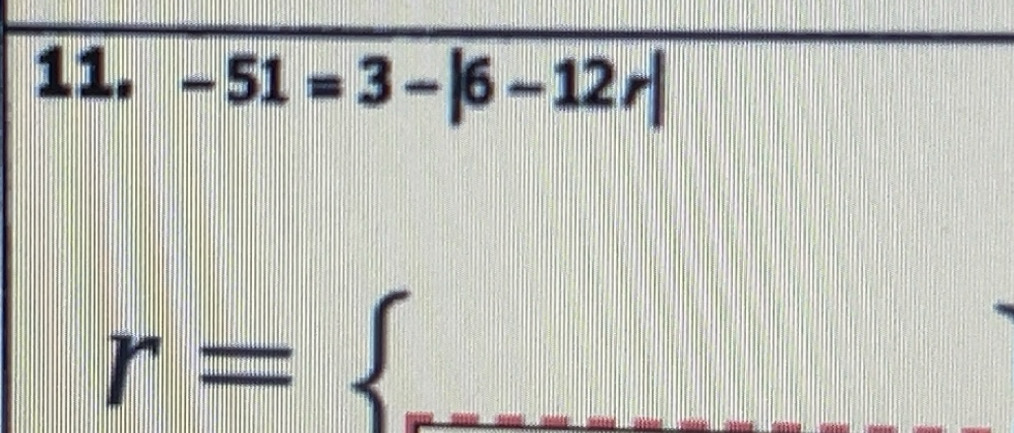 Solved: -51=3-|6-12r| r= _ _ [Math]