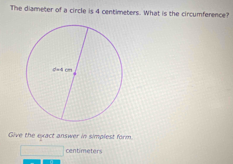 Solved: The diameter of a circle is 4 centimeters. What is the ...