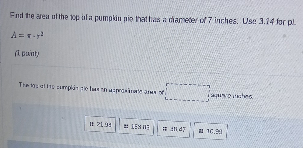 Solved: Find the area of the top of a pumpkin pie that has a diameter ...