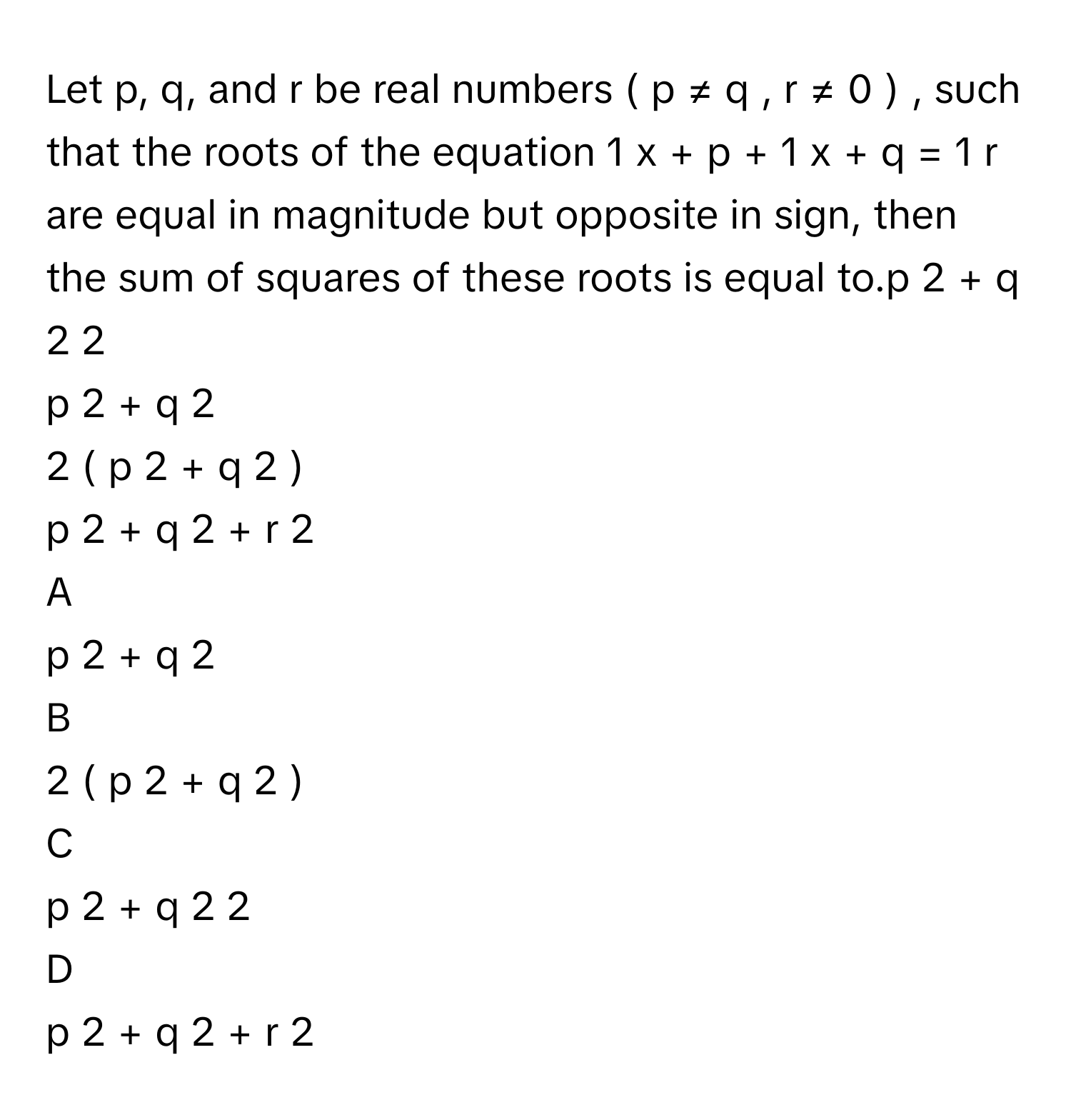 Solved: Let p, q, and r be real numbers ( p ≠ q , r ≠ 0 ) , such that the roots of the [Math]