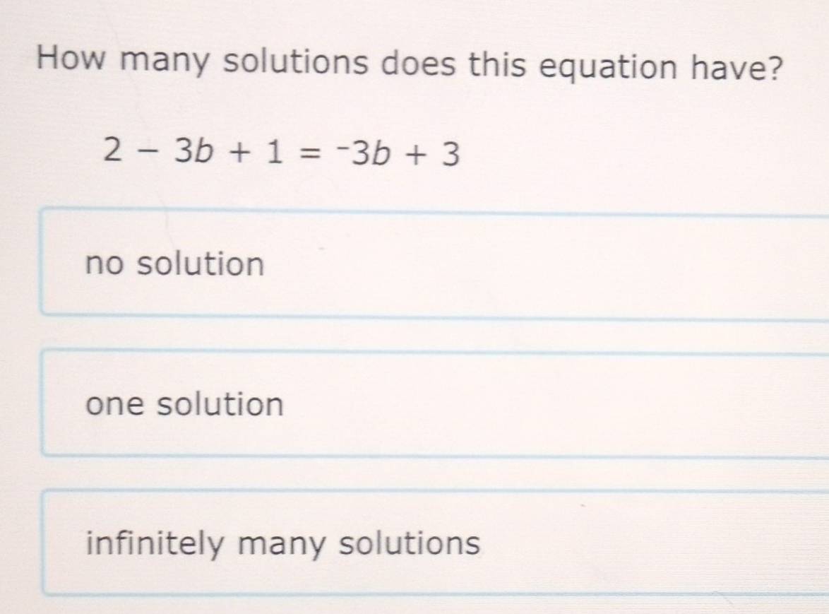 Solved: How many solutions does this equation have? 2-3b+1=-3b+3 no ...