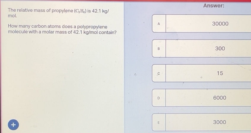Solved: Answer: The relative mass of propylene (C_3H_6) is 42.1 kg/ mol ...