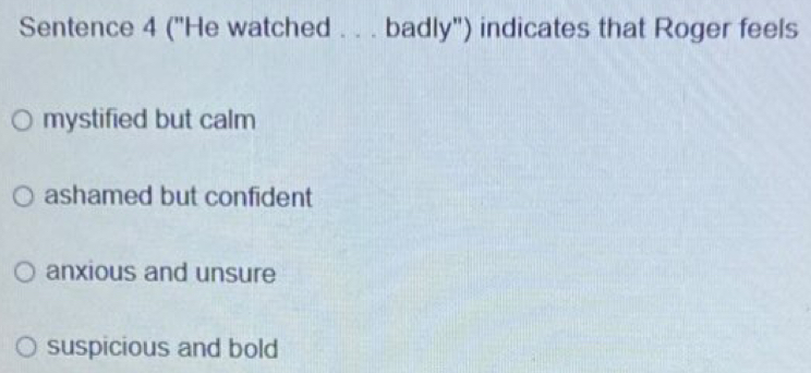 Sentence 4 ("He watched . . . badly") indicates that Roger feels ...