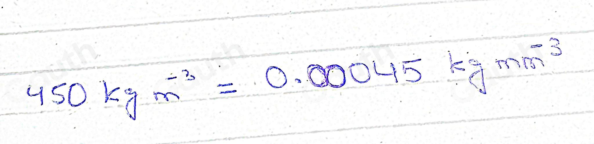 Solved: Convert 450kgm^(-3) to kgmm^(-3). [Physics]