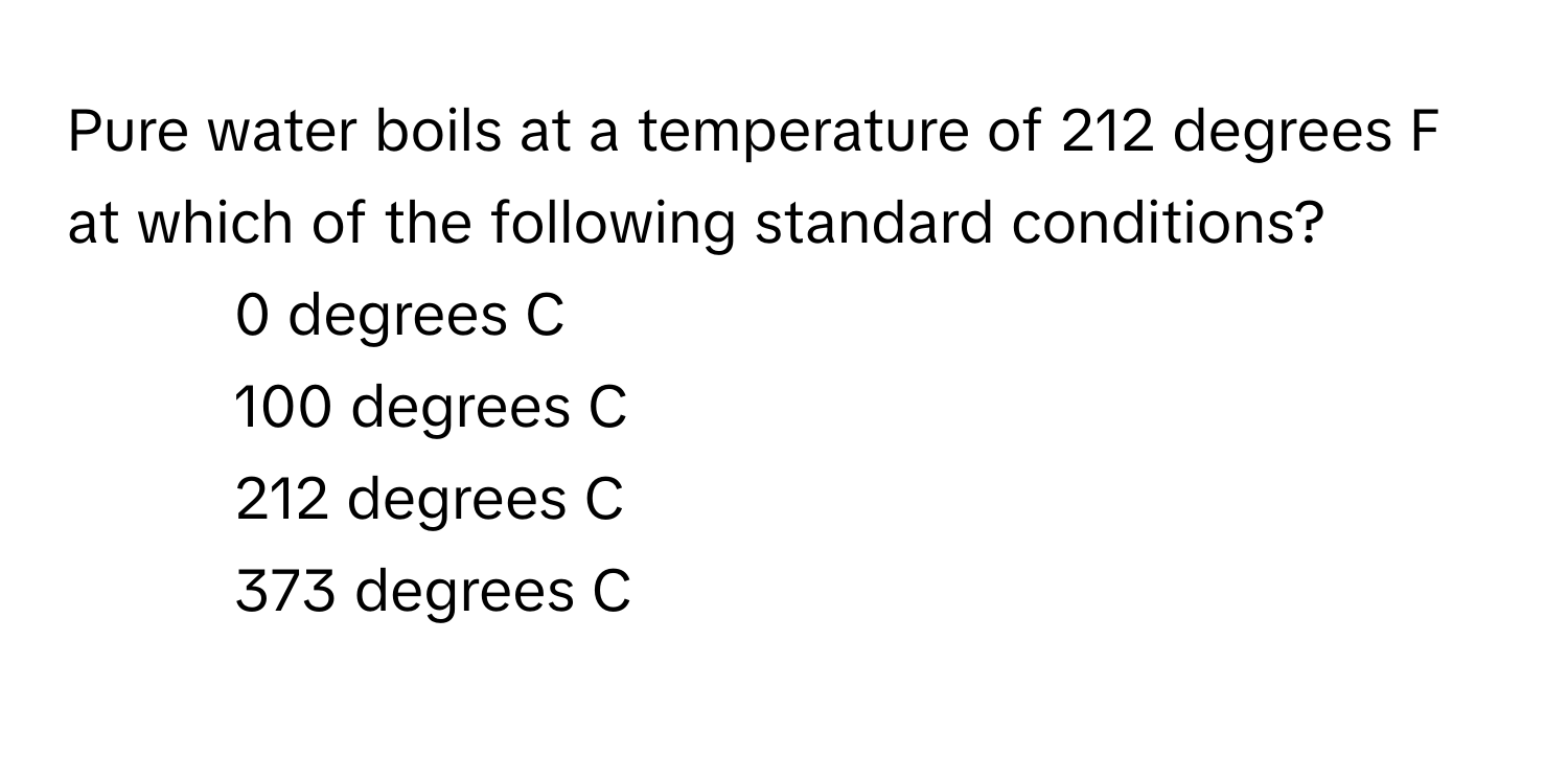 Solved: Pure water boils at a temperature of 212 degrees F at which of ...