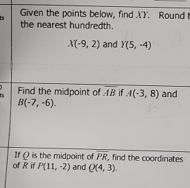 Solved: ts Given the points below, find XY. Round t the nearest hundredth. X(-9,2) and Y(5,-4 ...