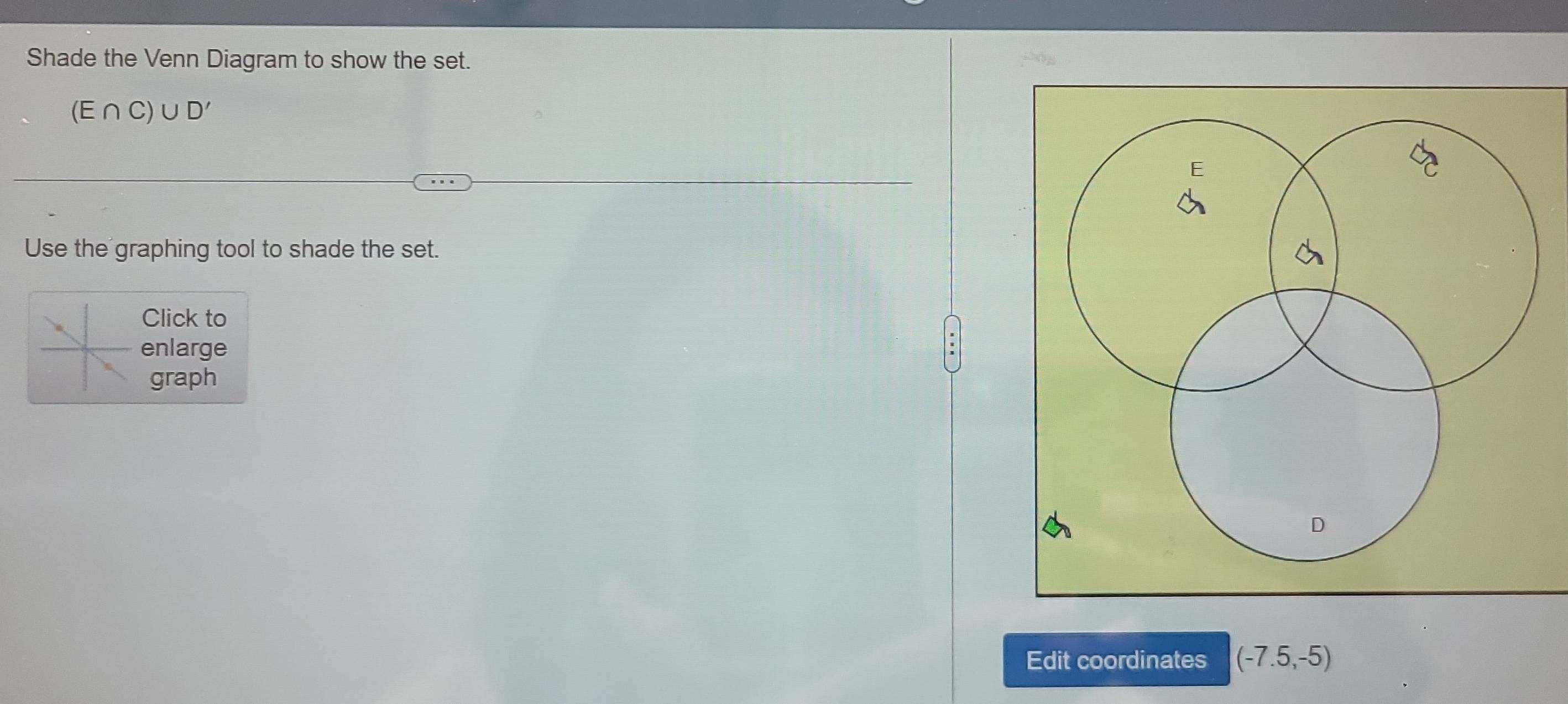 Solved: Shade the Venn Diagram to show the set. (E∩ C)∪ D' Use the ...