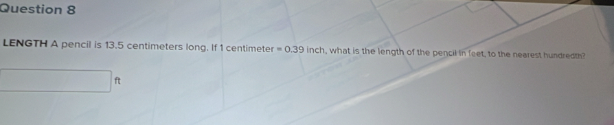 Solved: LENGTH A pencil is 13.5 centimeters long. If 1 centimete r=0 ...