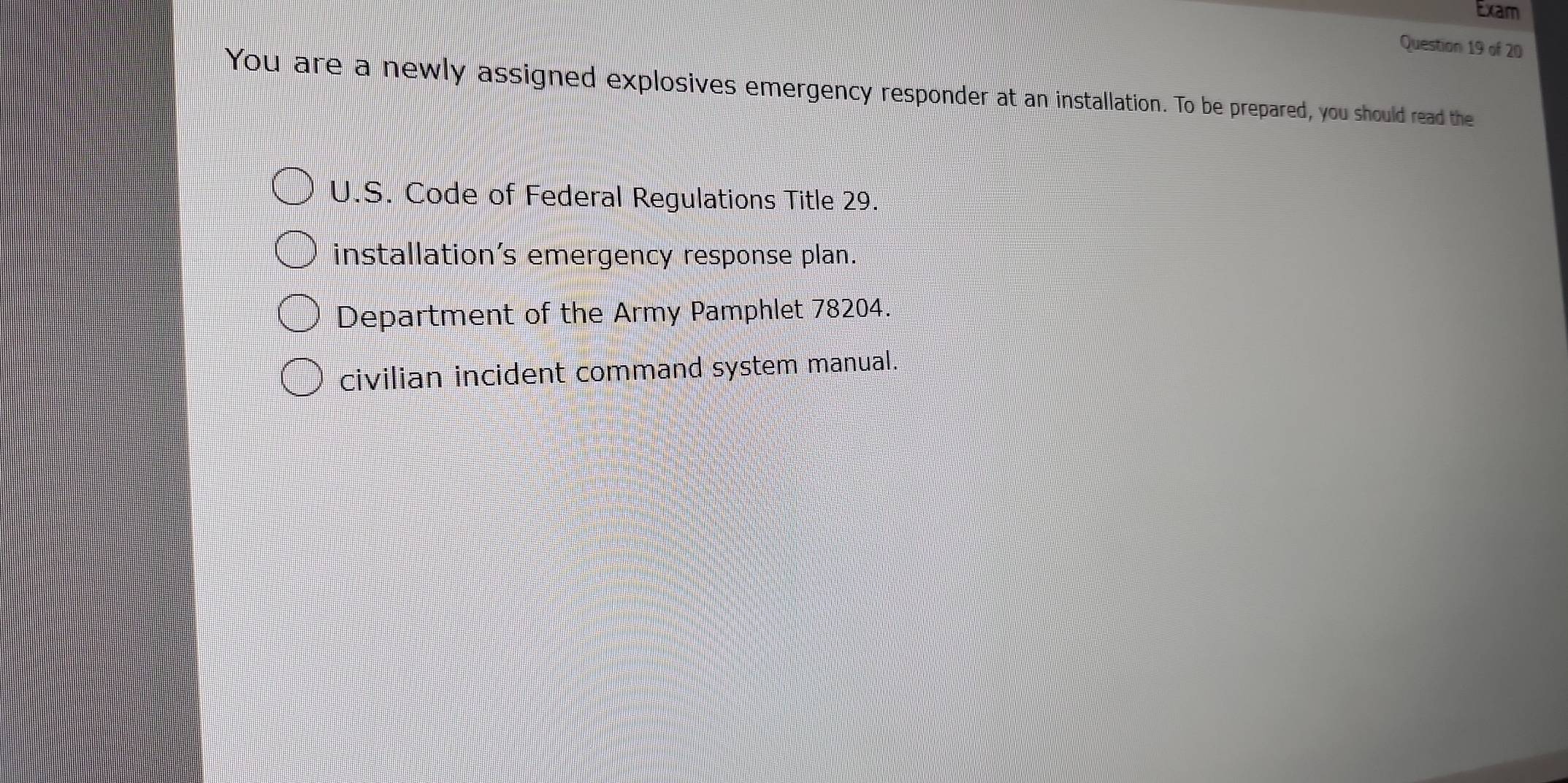 Exam Question 19 of 20 You are a newly assigned explosives emergency ...