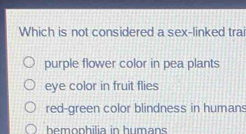 Solved: Which is not considered a sex-linked trai purple flower color ...