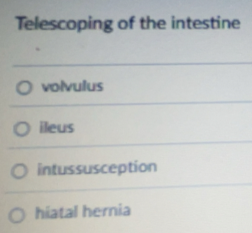 Solved: Telescoping of the intestine volvulus ileus intussusception ...
