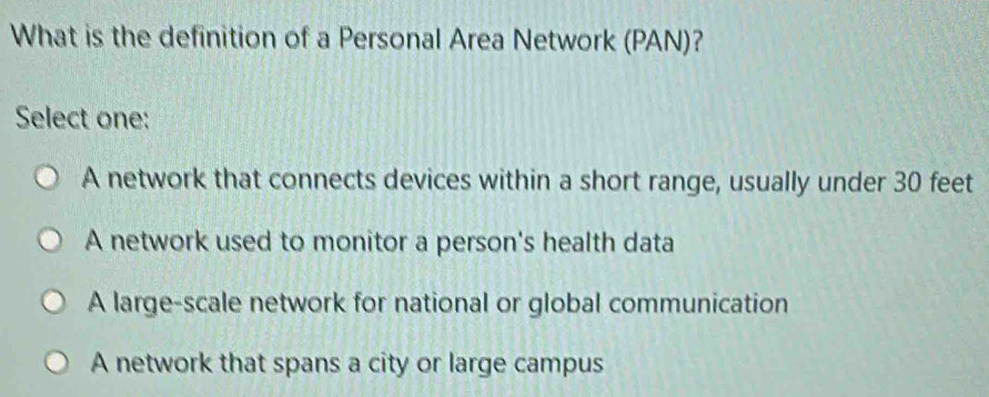 Solved: What is the definition of a Personal Area Network (PAN)? Select ...