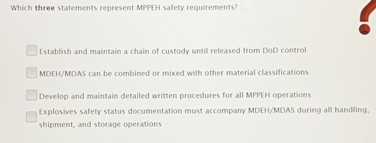 Solved: Which three statements represent MPPEH safety requirements ...
